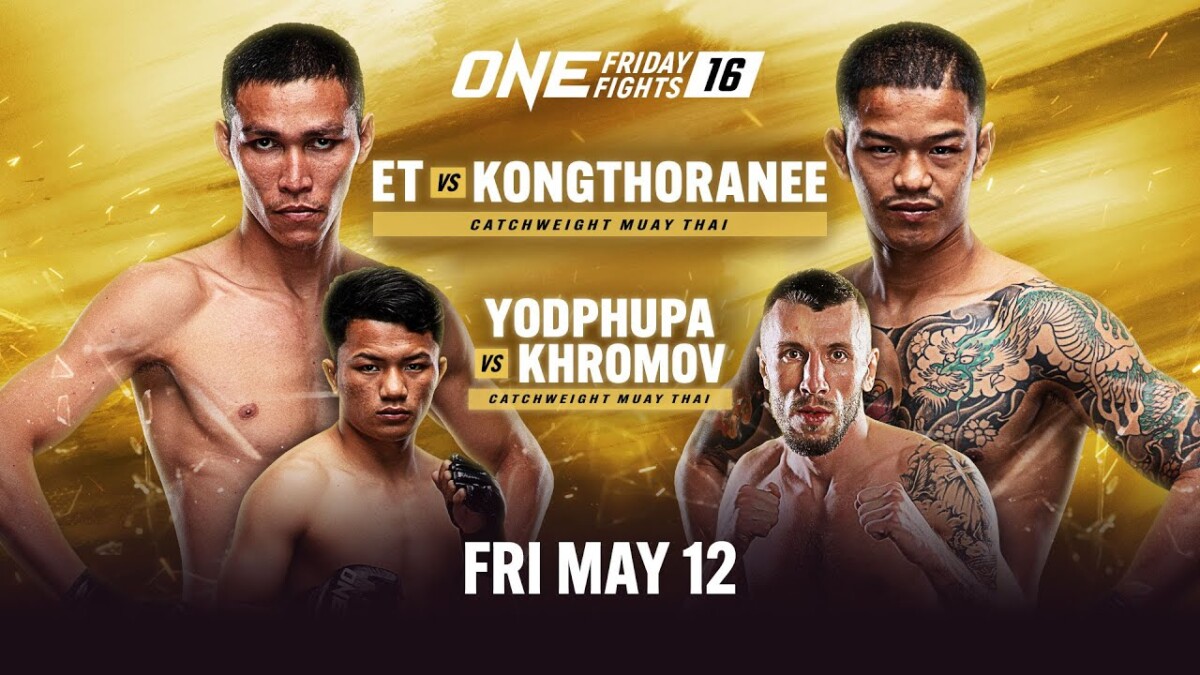 ONE Friday Fights 16: ET vs. Kongthoranee - ONE Championship – The Home ...